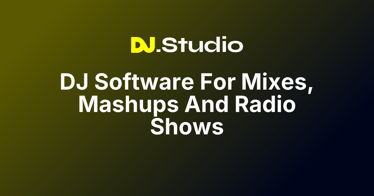 DJ Software For Mixes, Mashups And Radio Shows | DJ.Studio